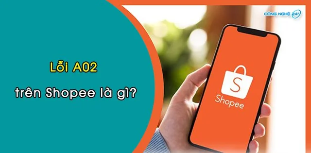 Lỗi A02 shopee là gì. Lỗi D01, D07, F01, F06 shoppe là gì? Cách khắc