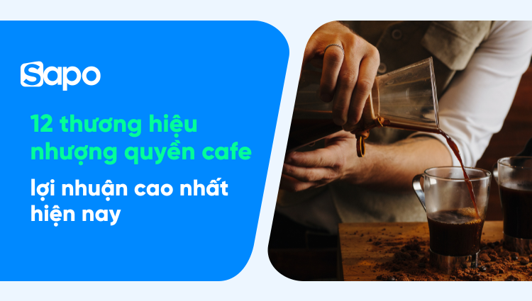 12 thương hiệu nhượng quyền cafe lợi nhuận cao nhất hiện nay