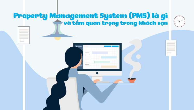PMS là gì? Những thông tin cơ bản cần biết về hệ thống PMS khách sạn