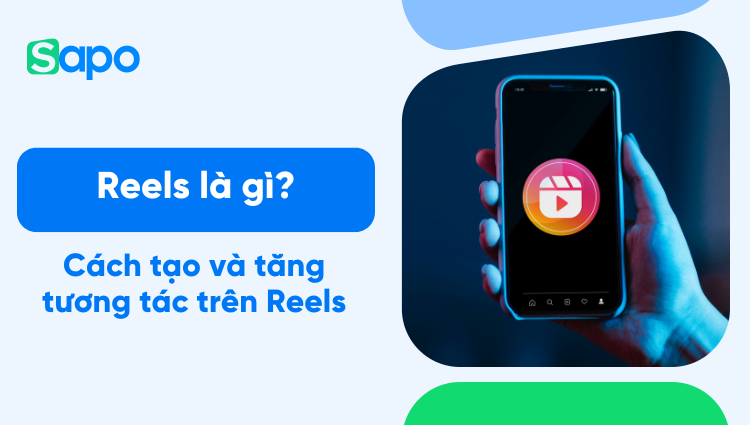 Reels là gì? Cách tạo và tăng tương tác trên Reel nhanh nhất
