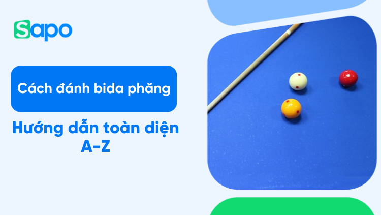 Bida phăng là gì? Hướng dẫn cách đánh bida phăng cho người mới chơi